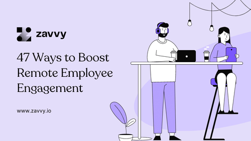 47 Ways to Boost Remote Employee Engagement (Examples and Tips Included) | Zavvy